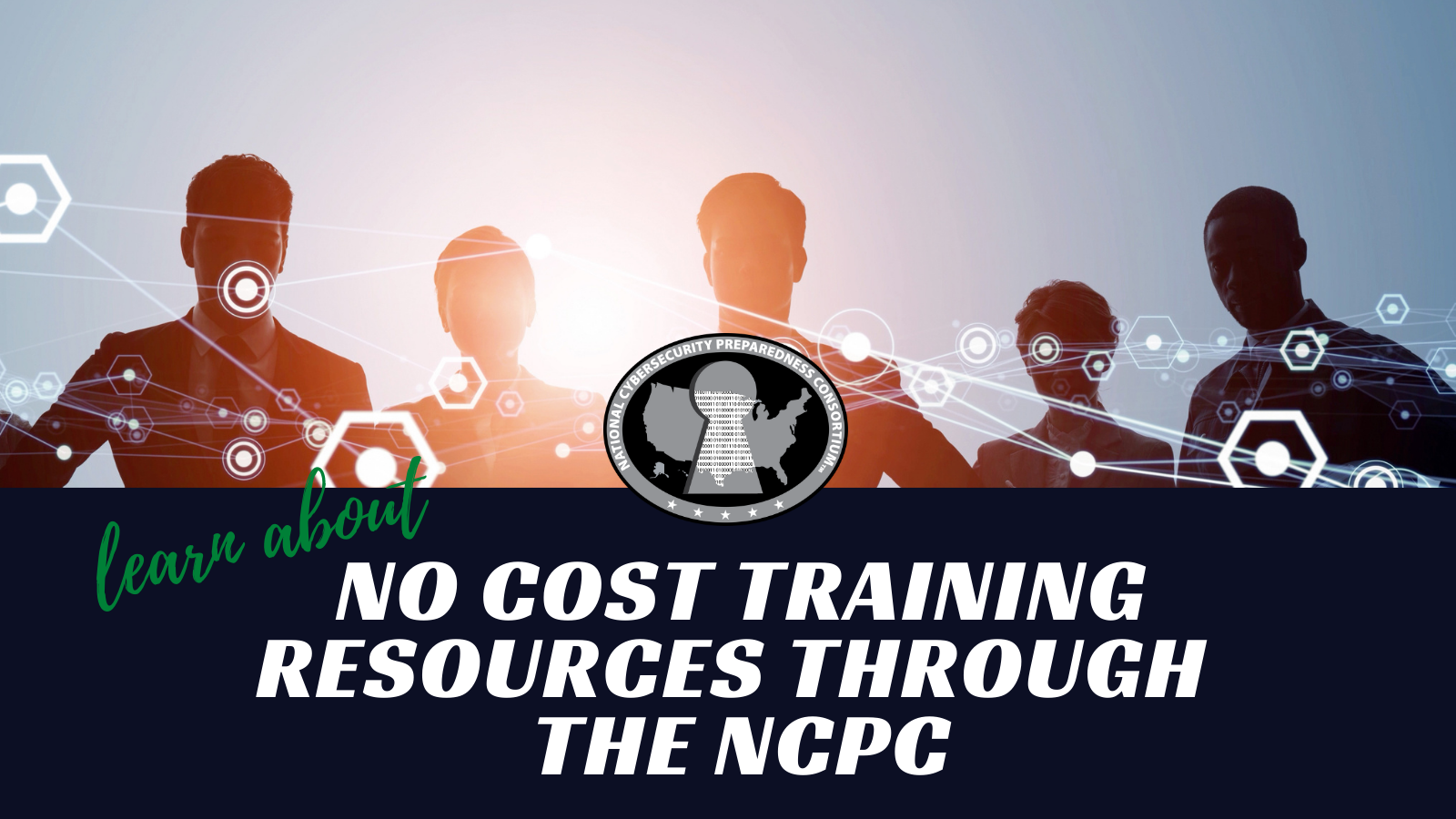 No Cost Training Resources through the NCPC – CIAS ISAO